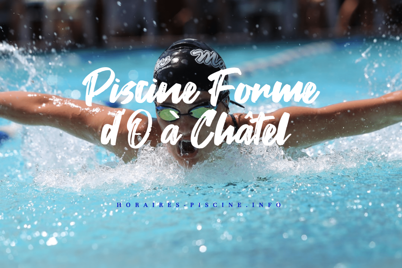 Piscine Forme d'O à Châtel - Horaires, Tarifs et Infos - Horaires ...