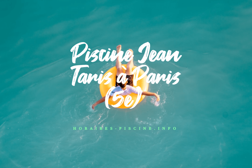 Piscine Jean Taris à Paris (5e) - Horaires, Tarifs et Infos - Horaires ...